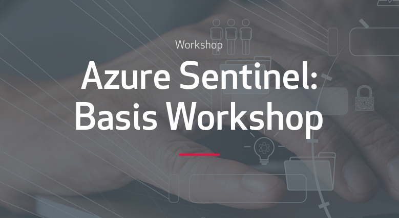 WORKSHOPS | Azure Sentinel: Basis Workshop